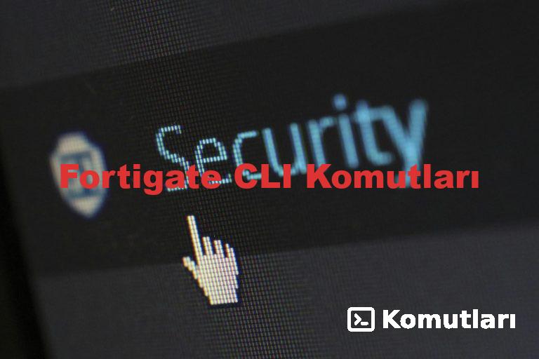 Fortigate CLI Komutları - Komutları